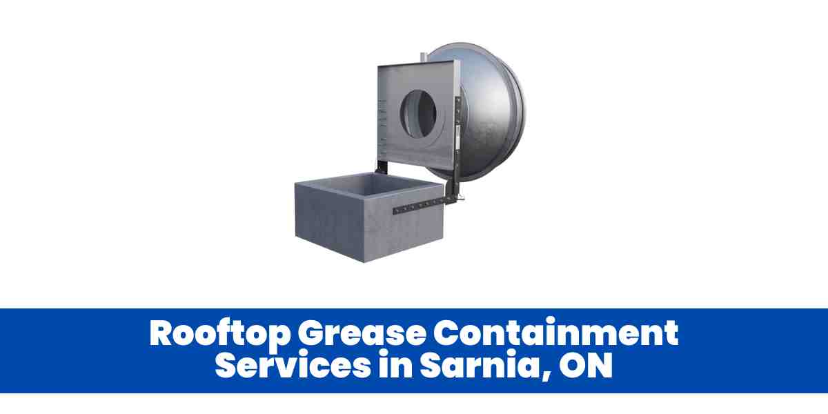 Sarnia Rooftop Grease Containment - Sarnia Hood Cleaning